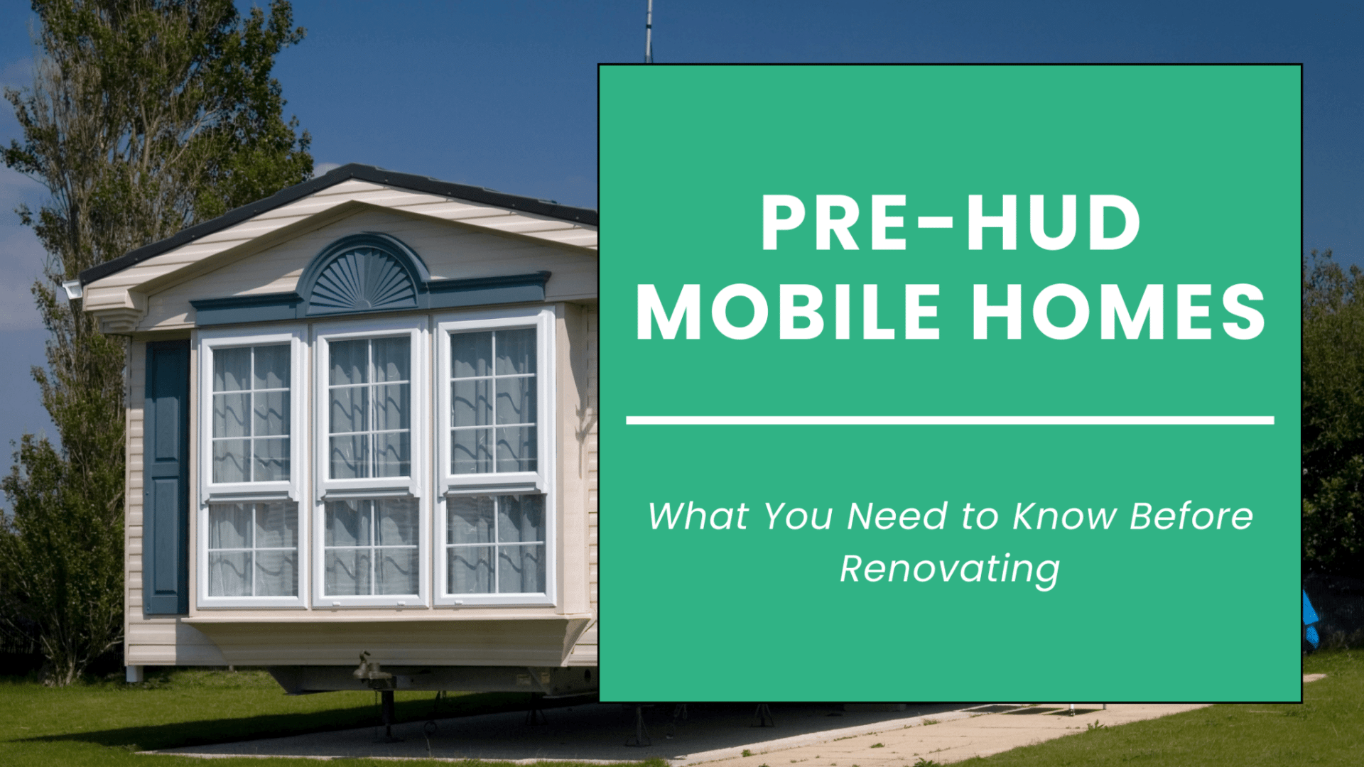 Understanding Pre-HUD Mobile Homes: What You Need To Know Before Renovating