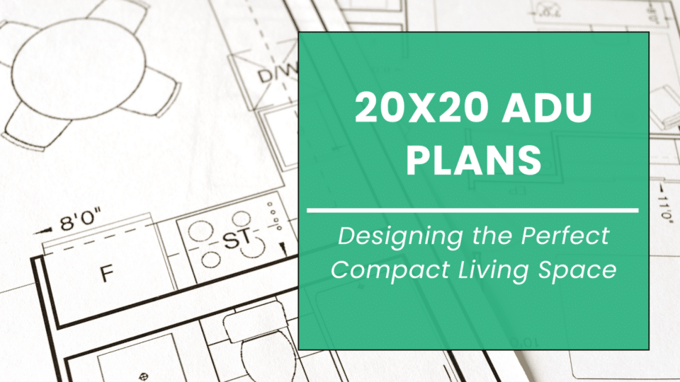 20x20 ADU Plans: Designing The Perfect Compact Living Space
