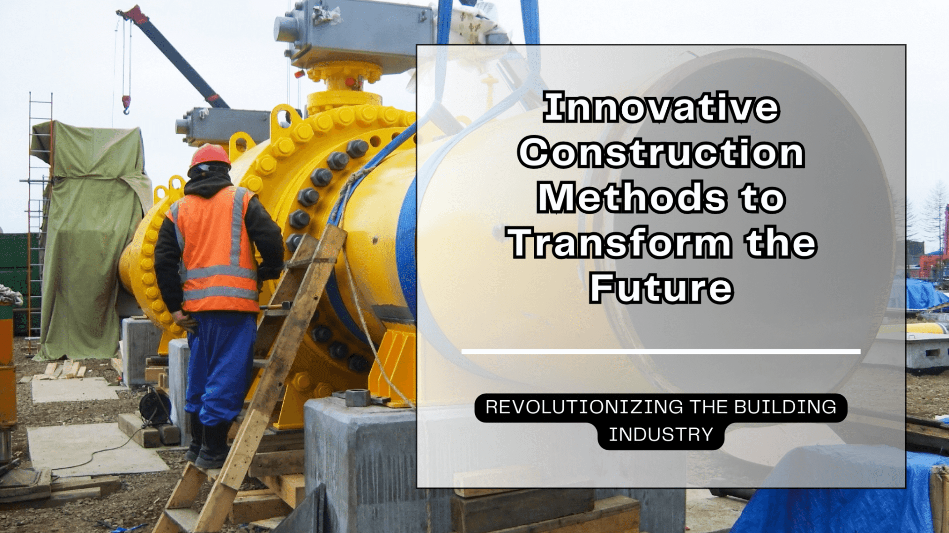 Revolutionizing The Building Industry: Innovative Construction Methods ...